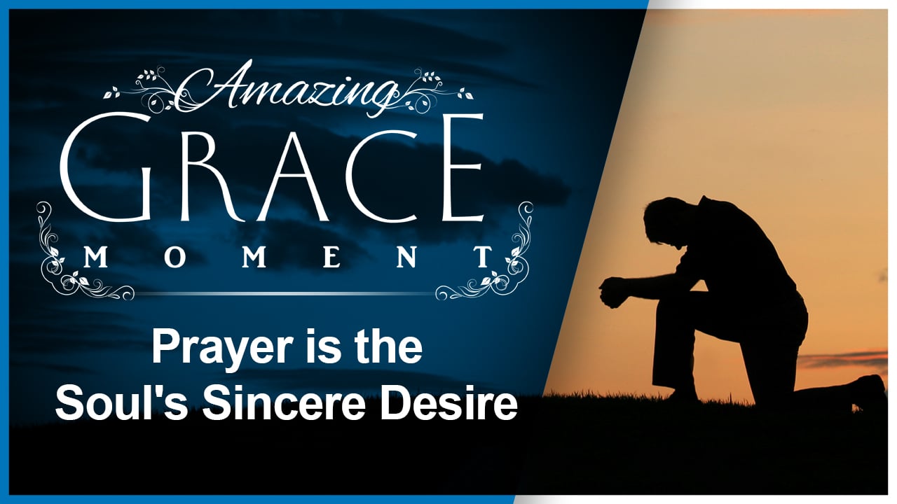 Prayer is the Soul's Sincere Desire : Amazing Grace Moment on Vimeo