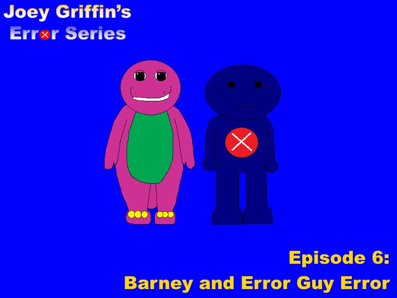 Joey Griffin's Error Series Episode 6: Barney and Error Guy Error on Vimeo
