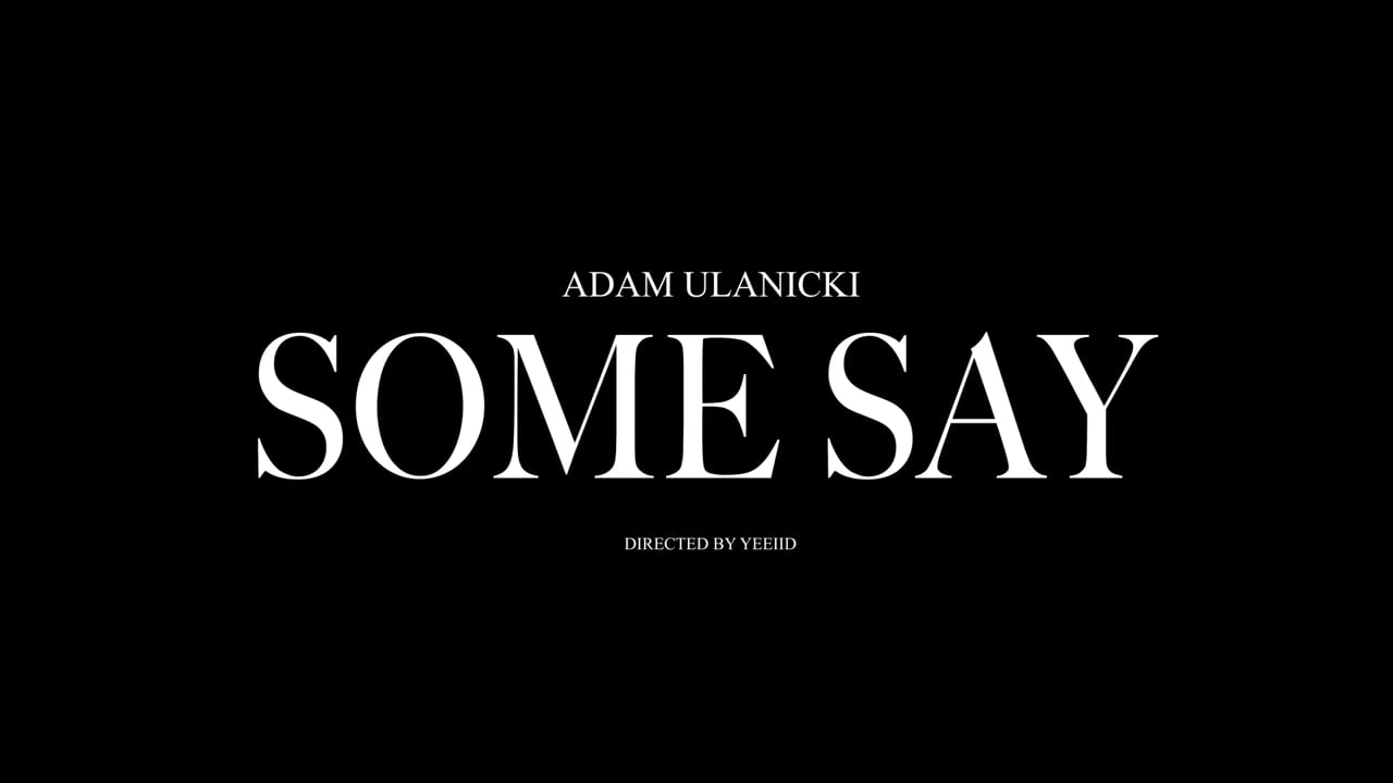 Adam Ulanicki - Some Say (Official Video) on Vimeo