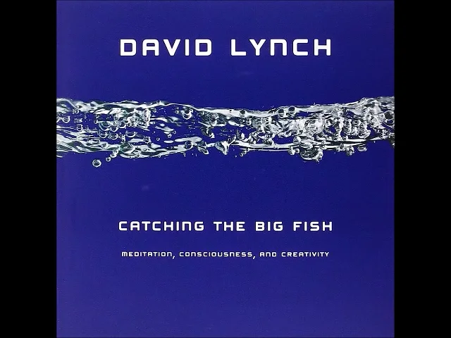 David Lynch - Catching the Big Fish: Meditation, Consciousness and ...