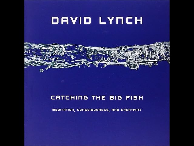 David Lynch - Catching the Big Fish: Meditation, Consciousness and ...