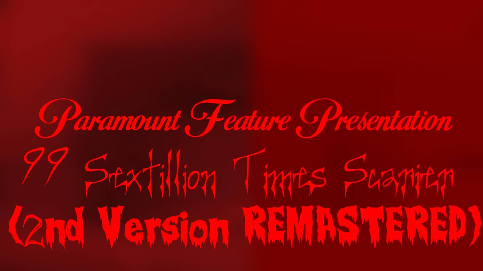 Paramount Feature Presentation 99 Sextillion Times Scarier (2nd Version ...