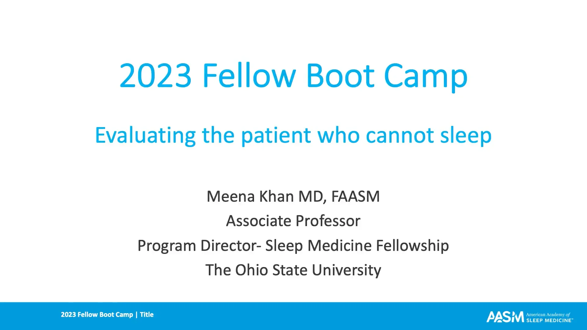 2023 AASM Fellow Boot Camp The Patient Who Cannot Sleep: Meena Khan, MD