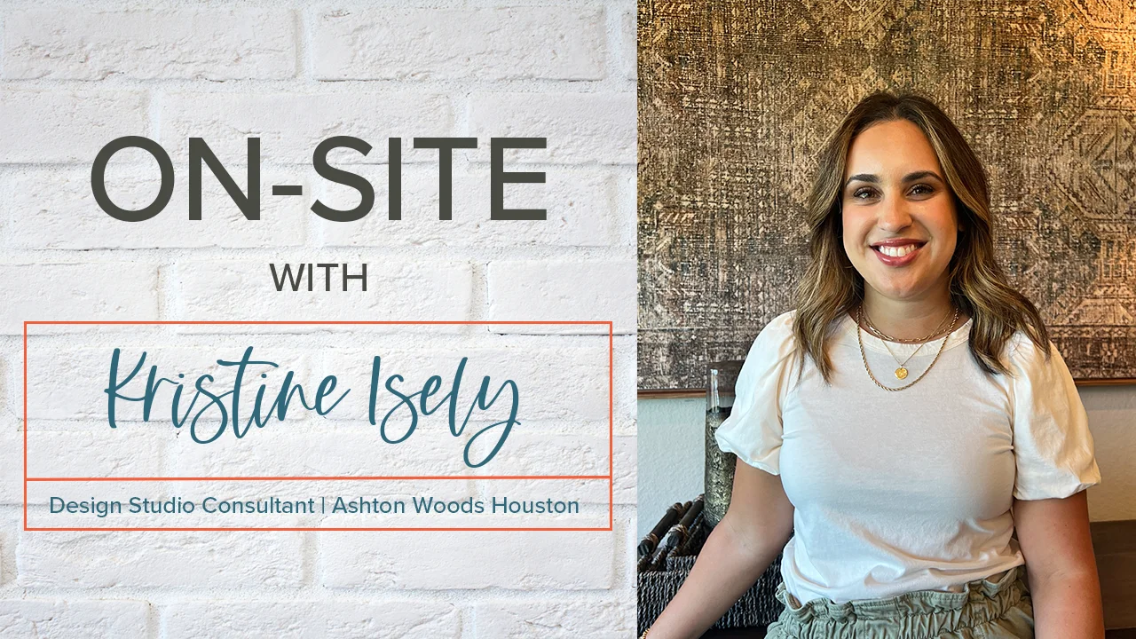 ON-SITE with Kristine Isely, Design Studio Consultant, Ashton Woods Houston