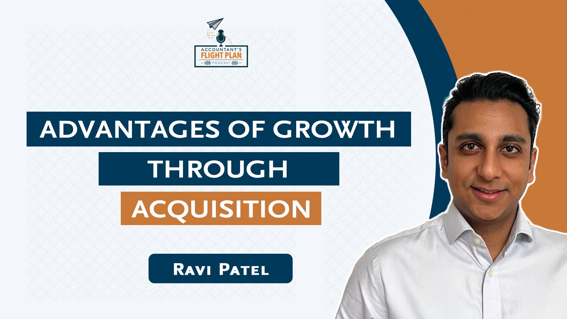 Advantages of Growth Through Acquisition | Ravi Patel | Accountant's Flight Plan Podcast on Vimeo