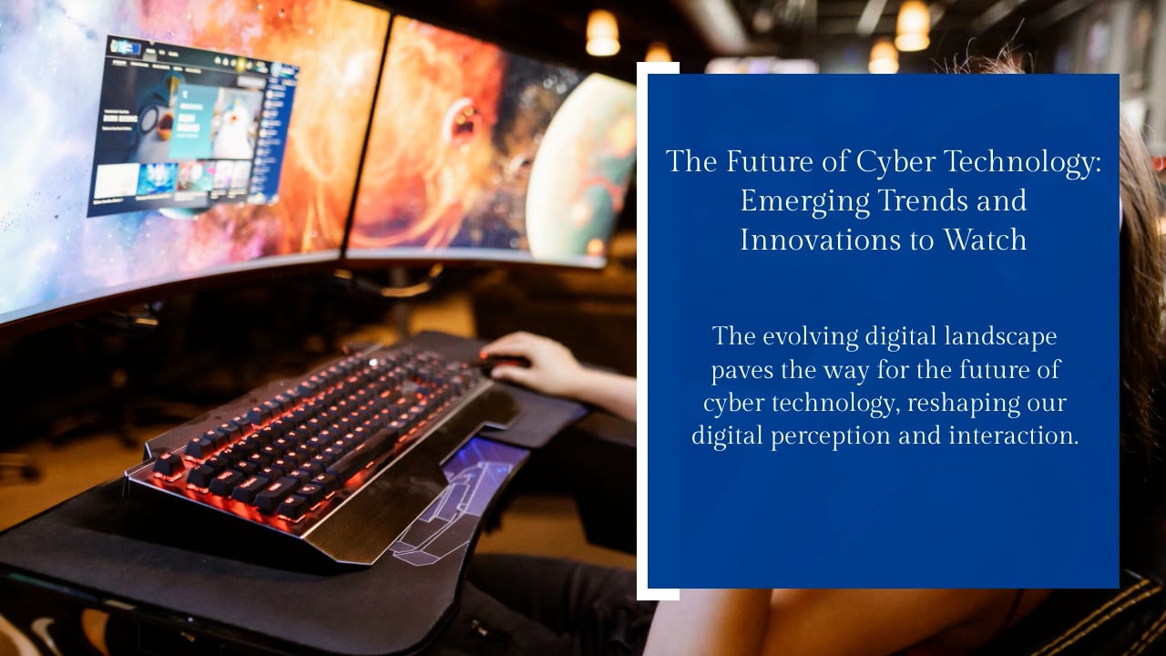 The Future of Cyber Technology: Emerging Trends and Innovations to ...