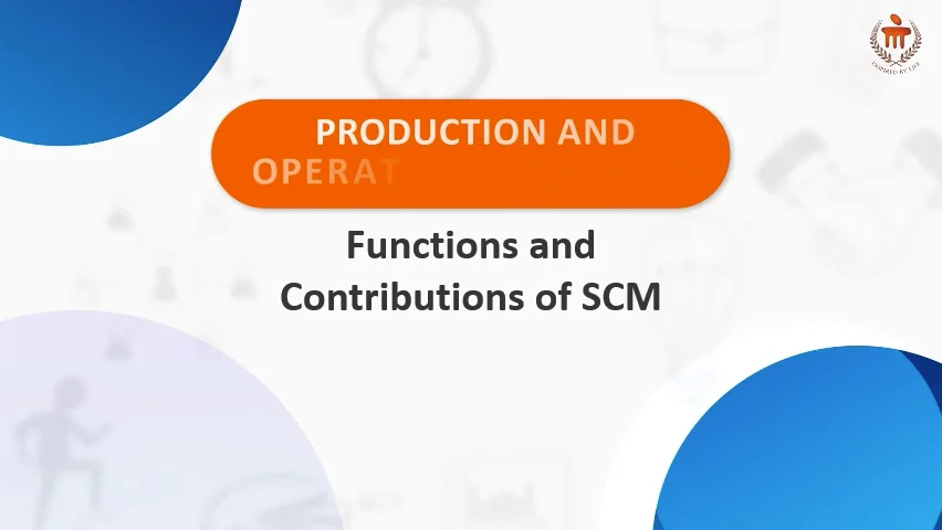 S5_BBA_Production and Operations Management_9.4_Functions and Contributions of SCM_V1 on Vimeo