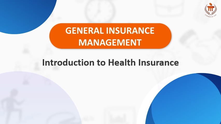 S4_MBA_General Insurance Management_11.1_Introduction to Health ...