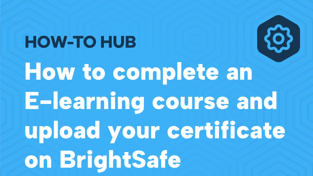 How to complete an E-learning course and upload your certificate on BrightSafe