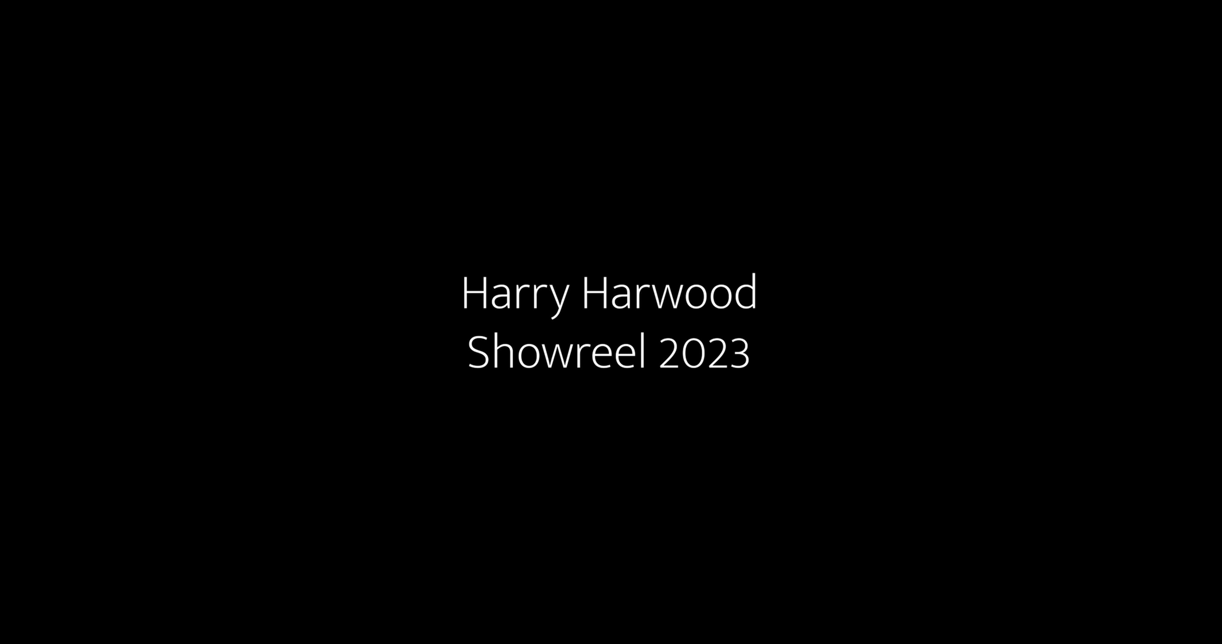 Harry Harwood Showreel 2023 on Vimeo