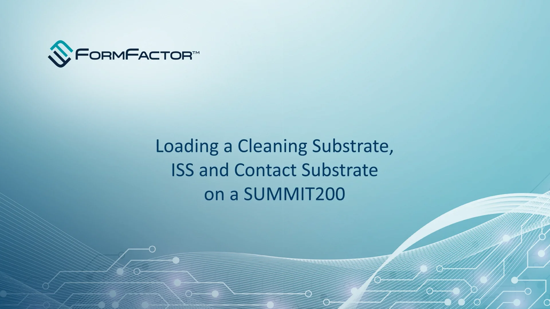 Loading a Cleaning Substrate, ISS and Contact Substrate on a SUMMIT200 ...