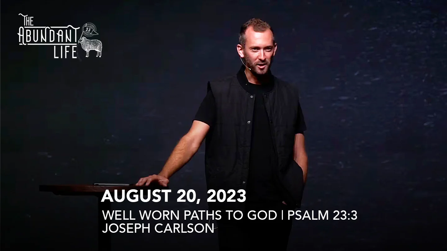 August 20, 2023 | 8:45 am | The Abundant Life | Psalm 23:3b | Joseph ...