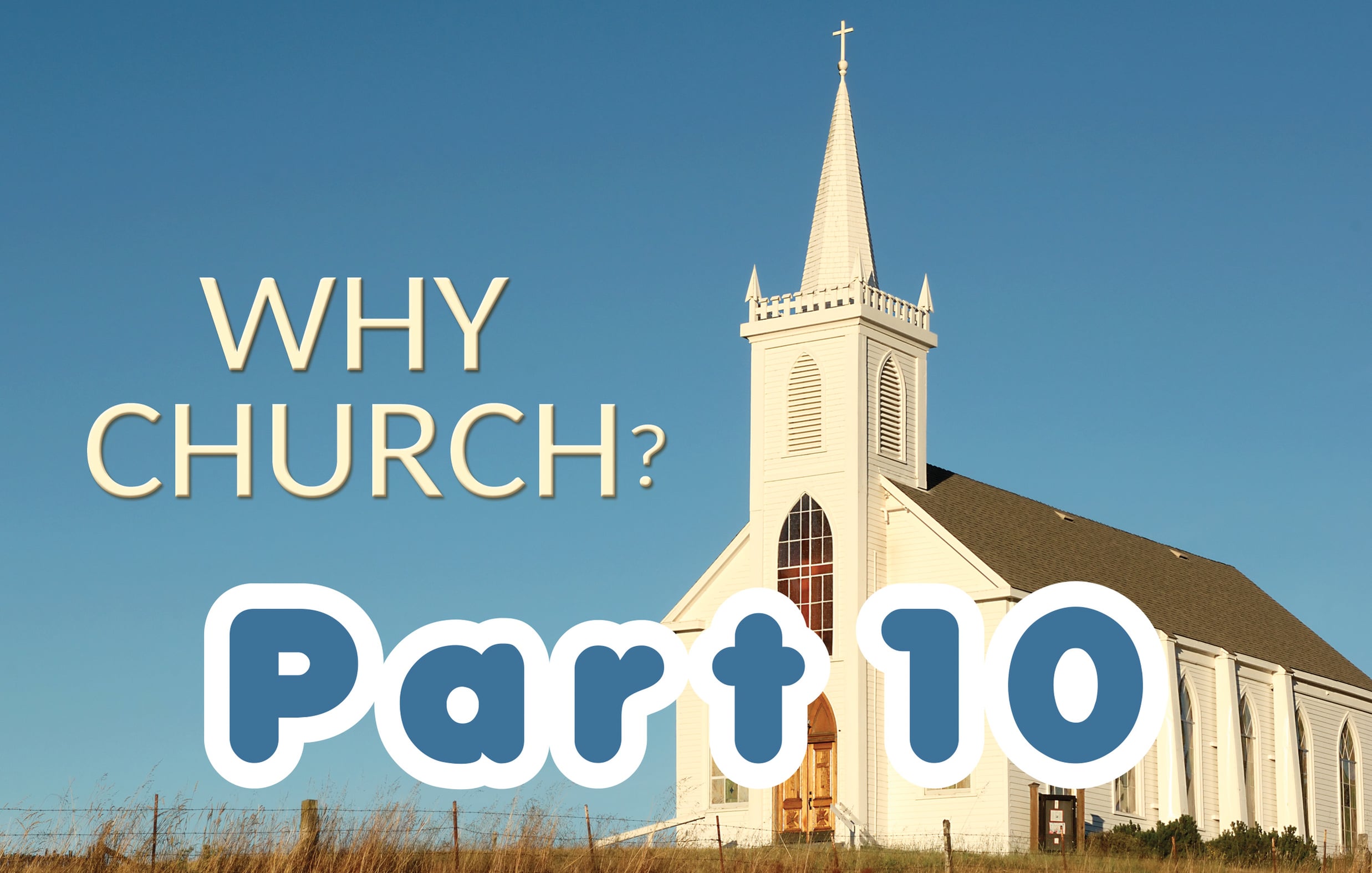 Sunday - Why Church? Part 10