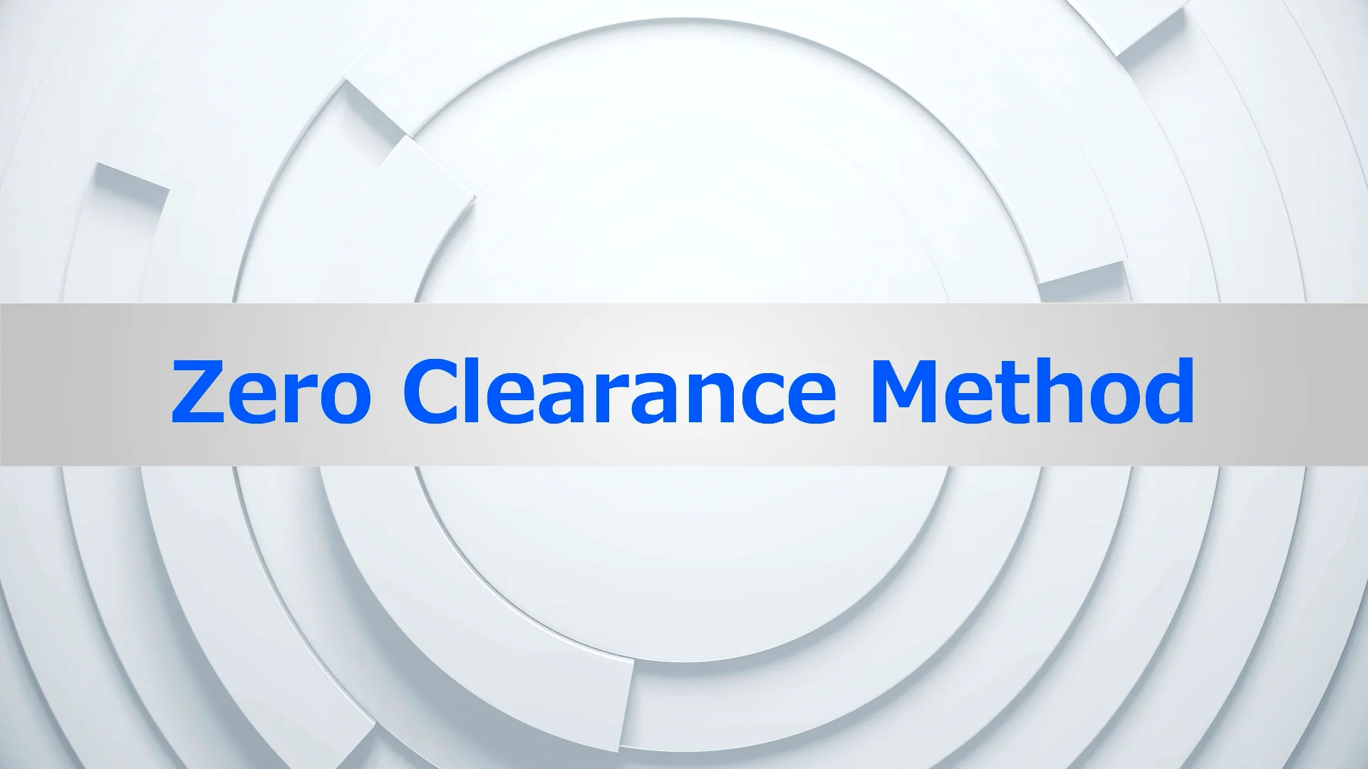 Zero Clearance Method