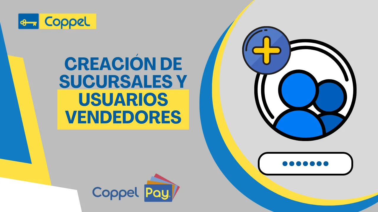 Creación de sucursales y usuarios vendedores Coppel Pay