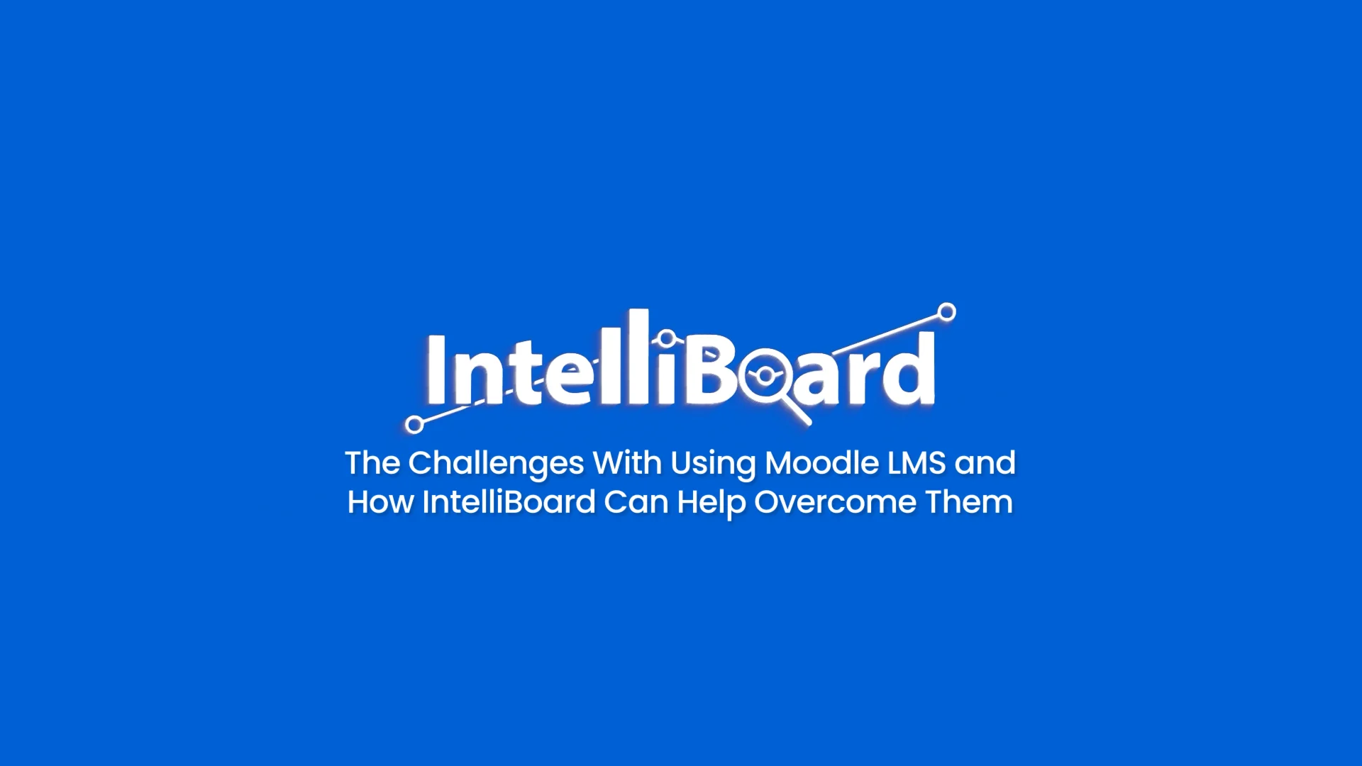 The Challenges With Using Moodle LMS and How IntelliBoard Can Help ...