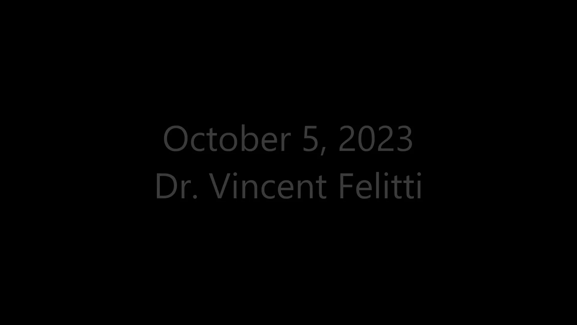 October 5, 2023 - Dr. Vincent Felitti on Vimeo