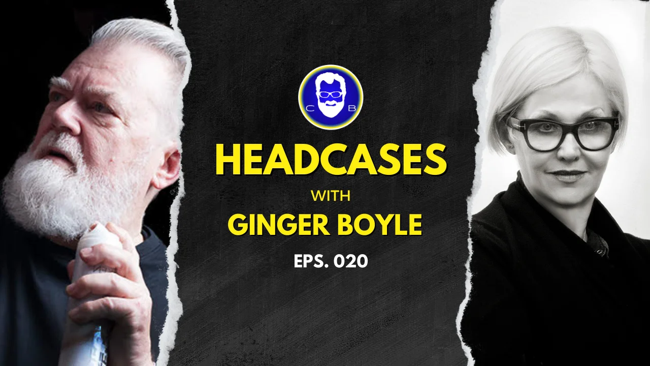Chris Baran's Headcases ep20 - Ginger Boyle