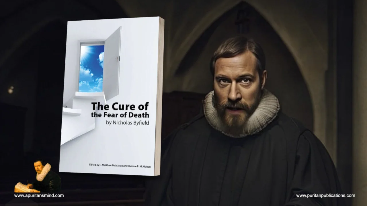 Nicholas Byfield (1579-1622) Introduces The Cure of the Fear of Death ...