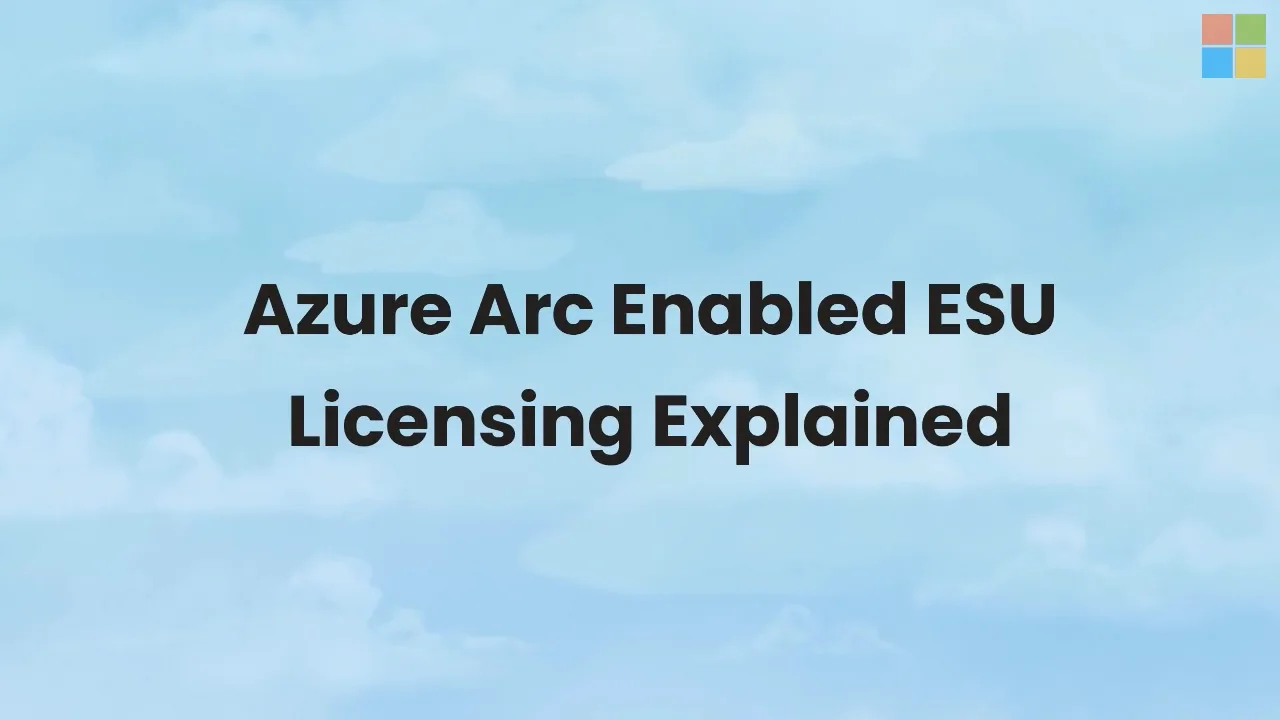 Azure Arc Enabled ESU Licensing Explained