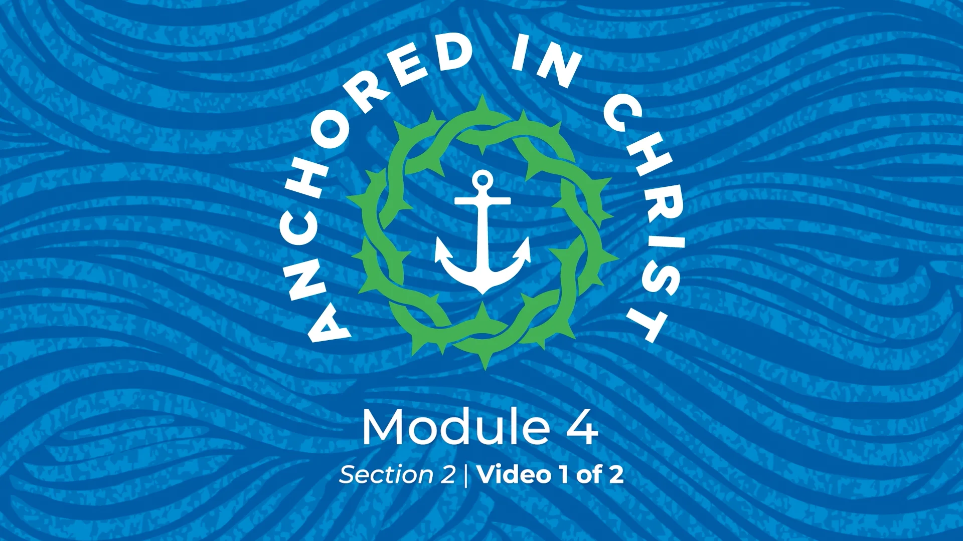 Anchored In Christ — Module 04 — Section 02 — Introduction on Vimeo