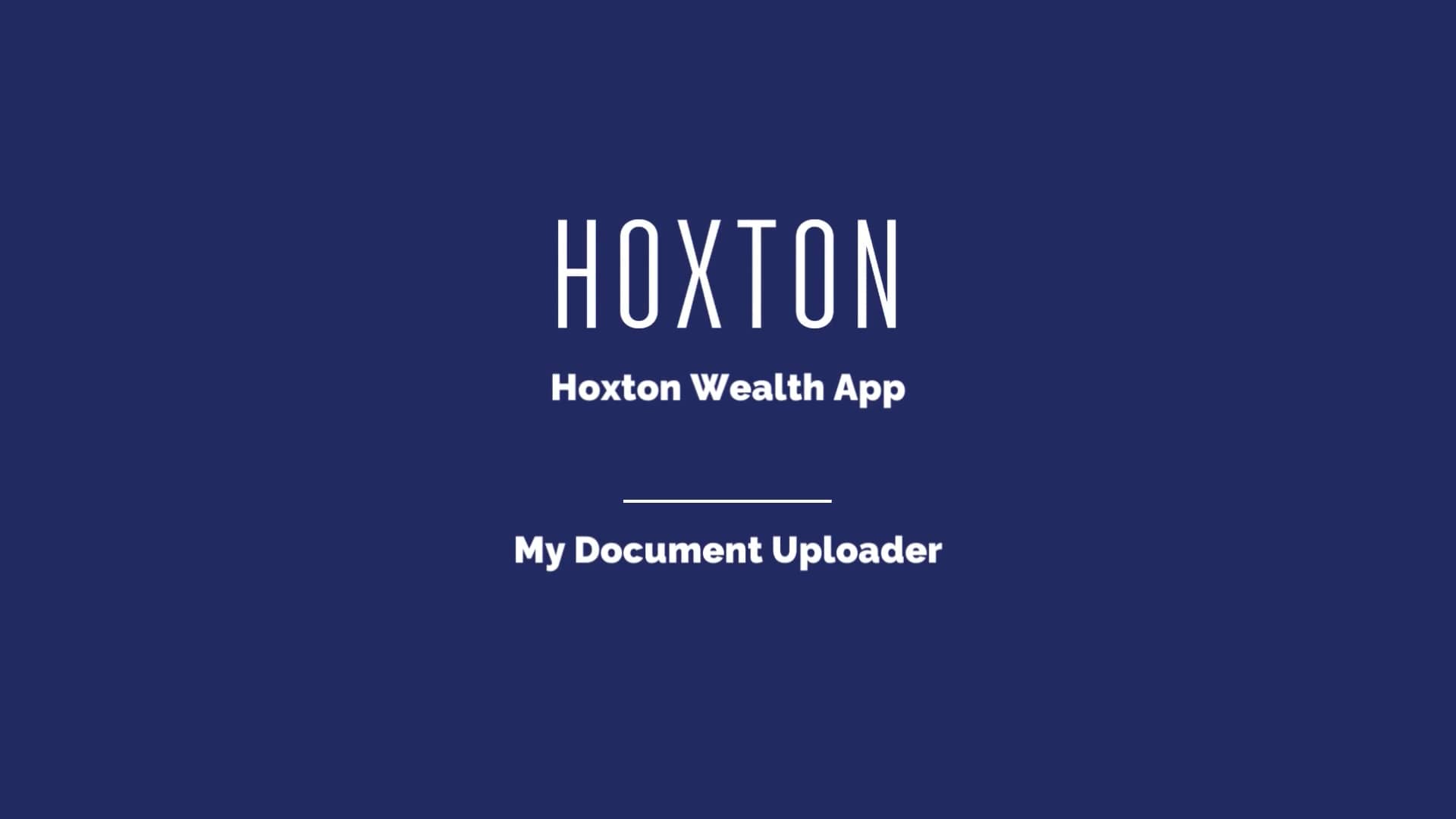 Hoxton Wealth App | Document Uploader on Vimeo