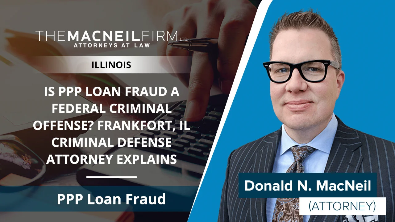 Is PPP Loan Fraud A Federal Criminal Offense? Frankfort, IL Criminal ...