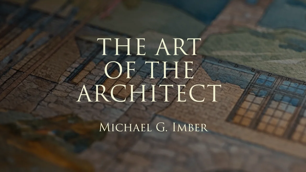 The Art of The Architect: Michael G Imber on Vimeo