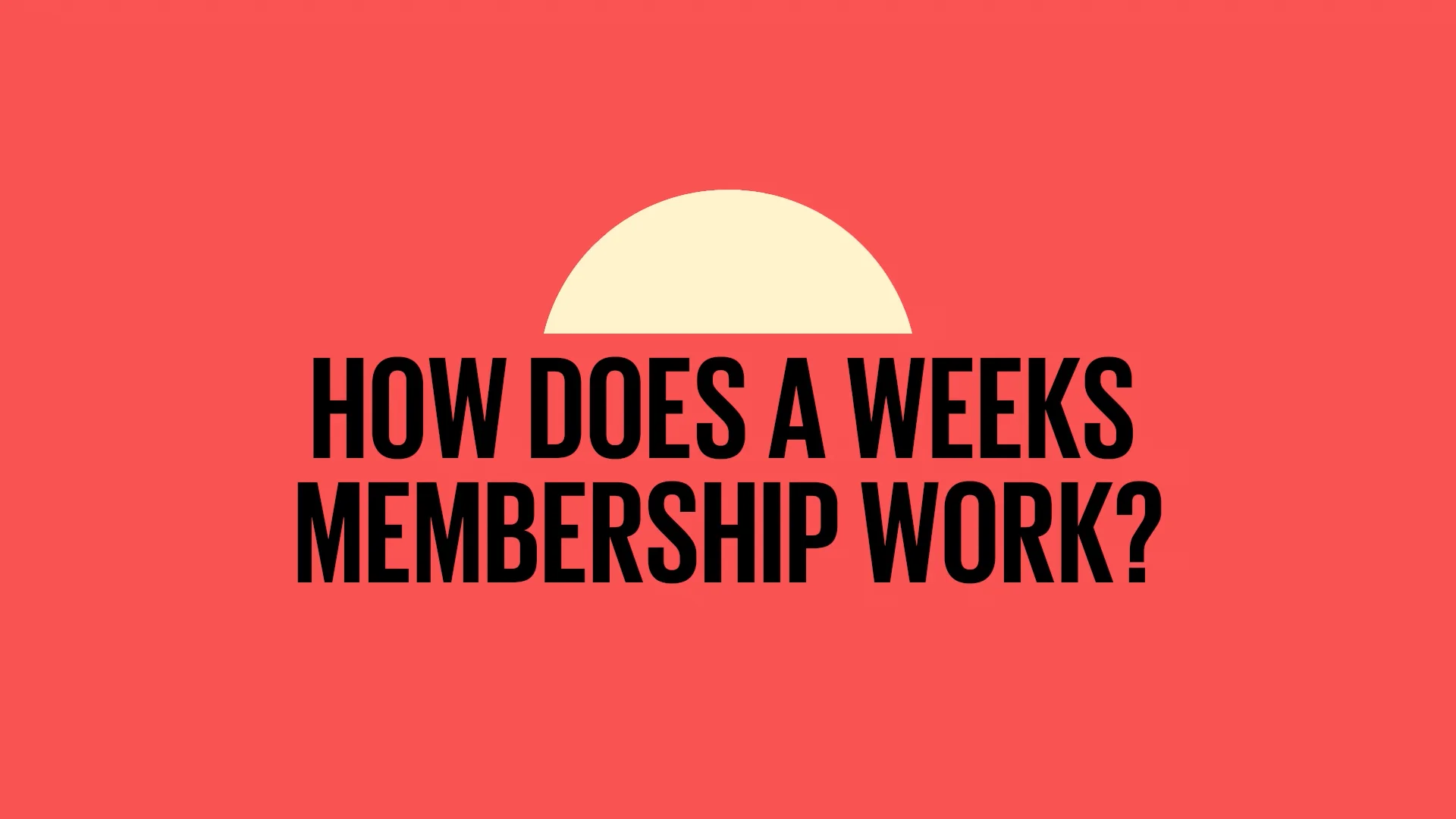 How Does A Weeks Membership Work?