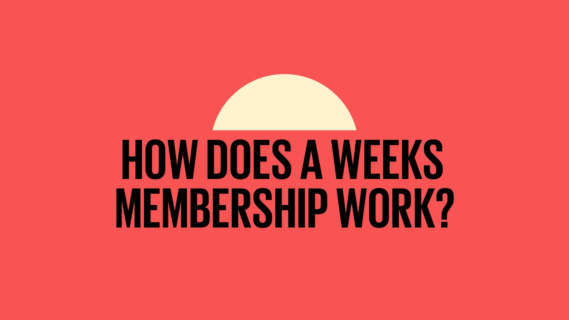 How Does A Weeks Membership Work?