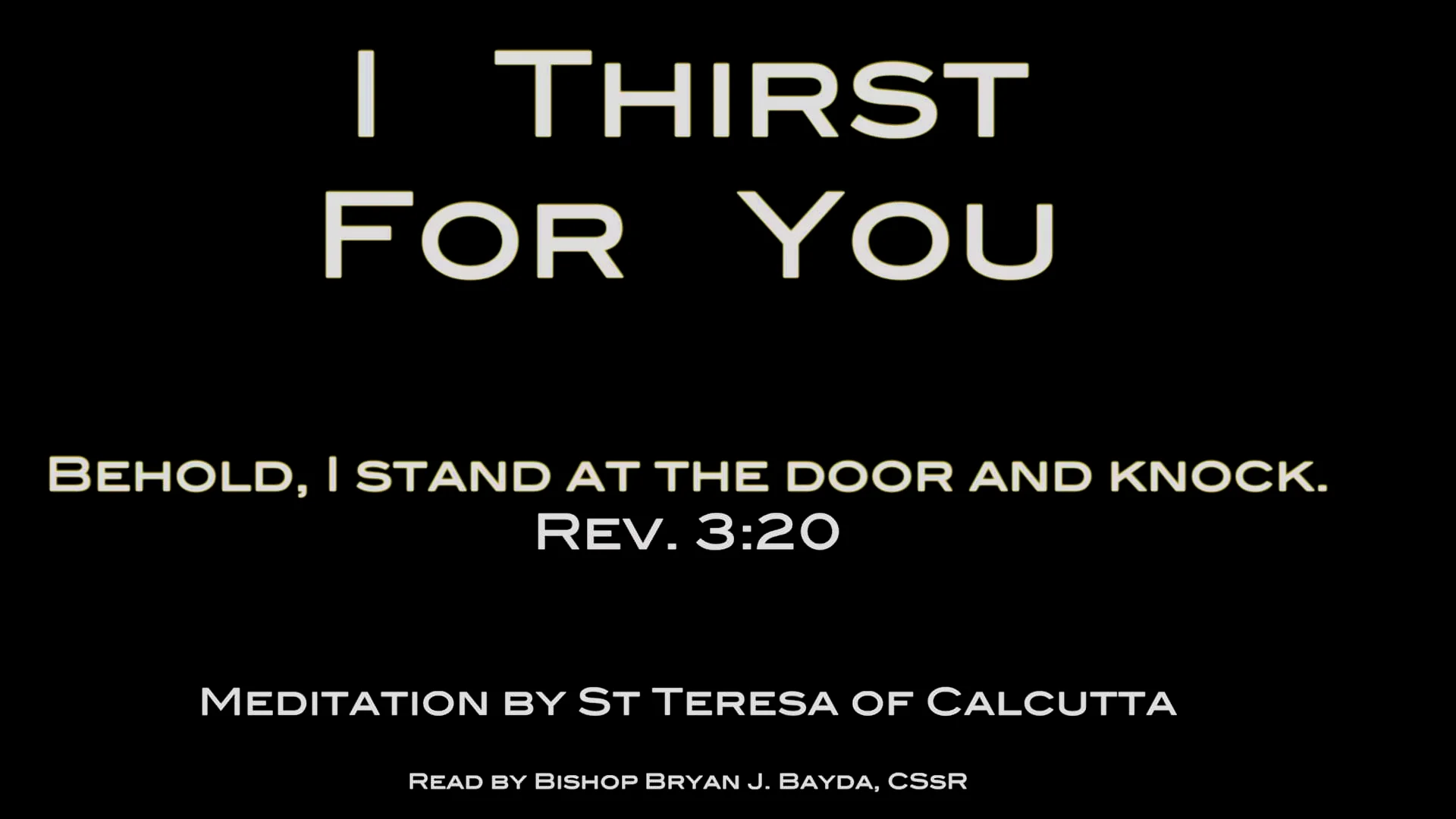 I THIRST Meditation by St. Teresa of Calcutta on Vimeo