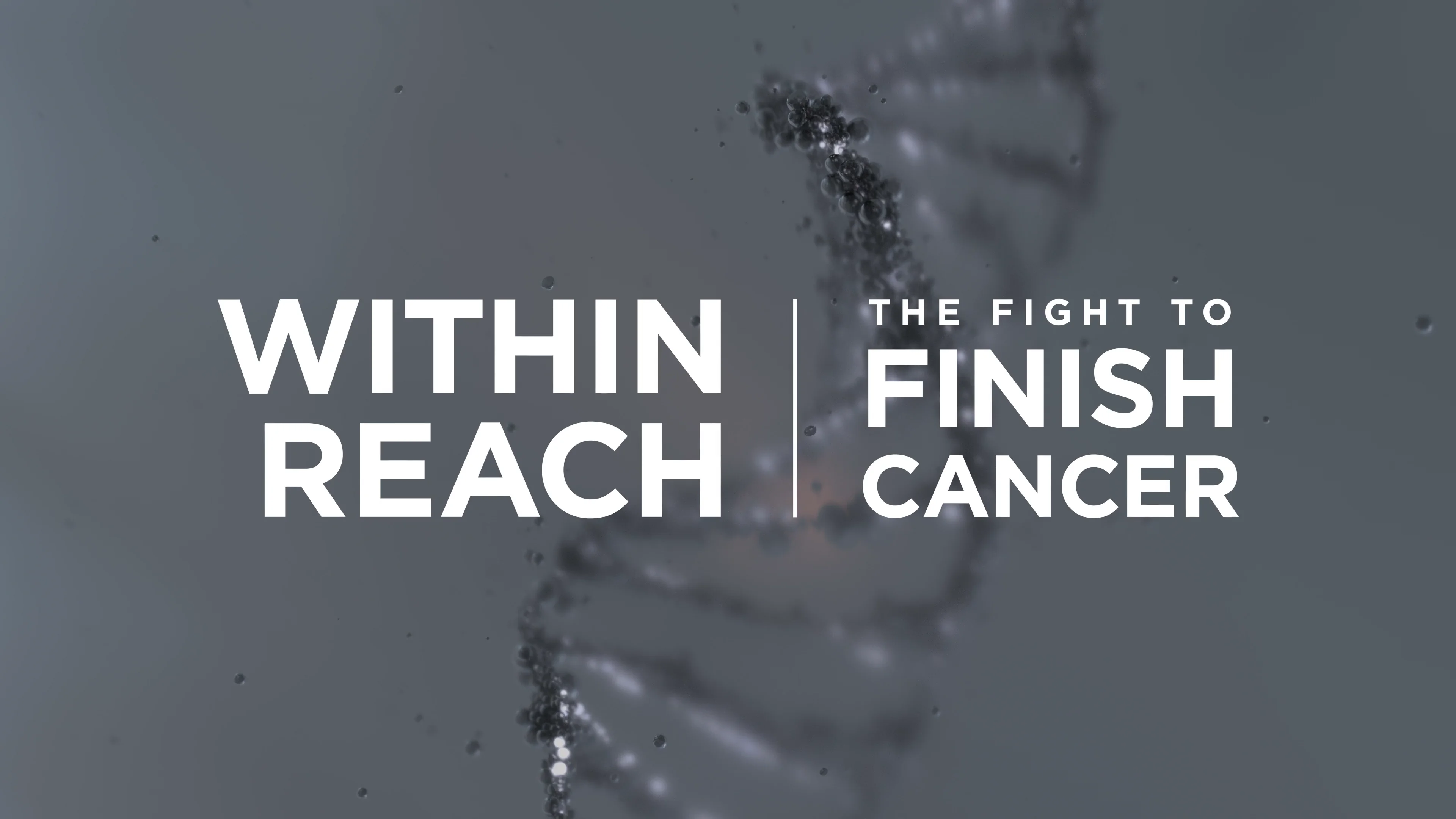 Within Reach: The Fight to Finish Cancer