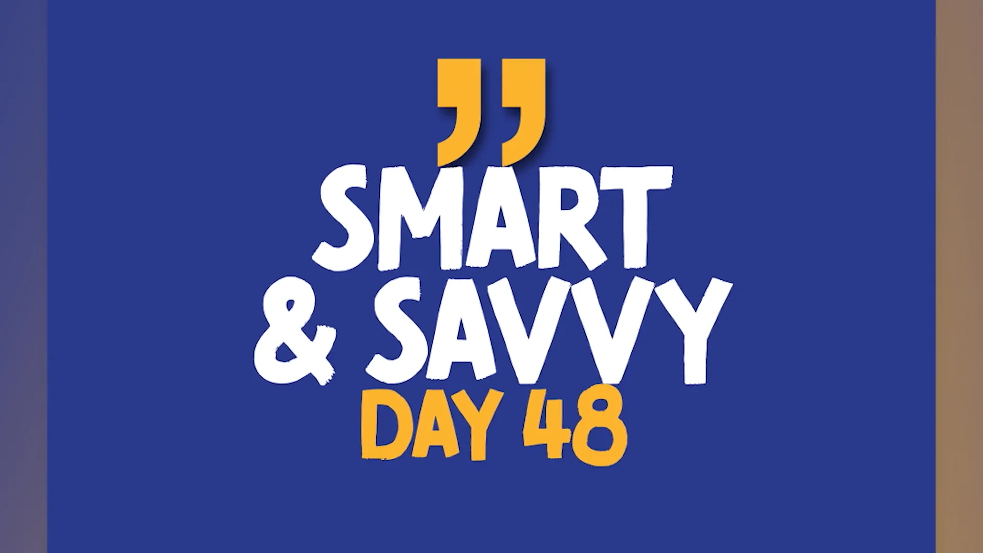 DAY 48 - Smart & Savvy