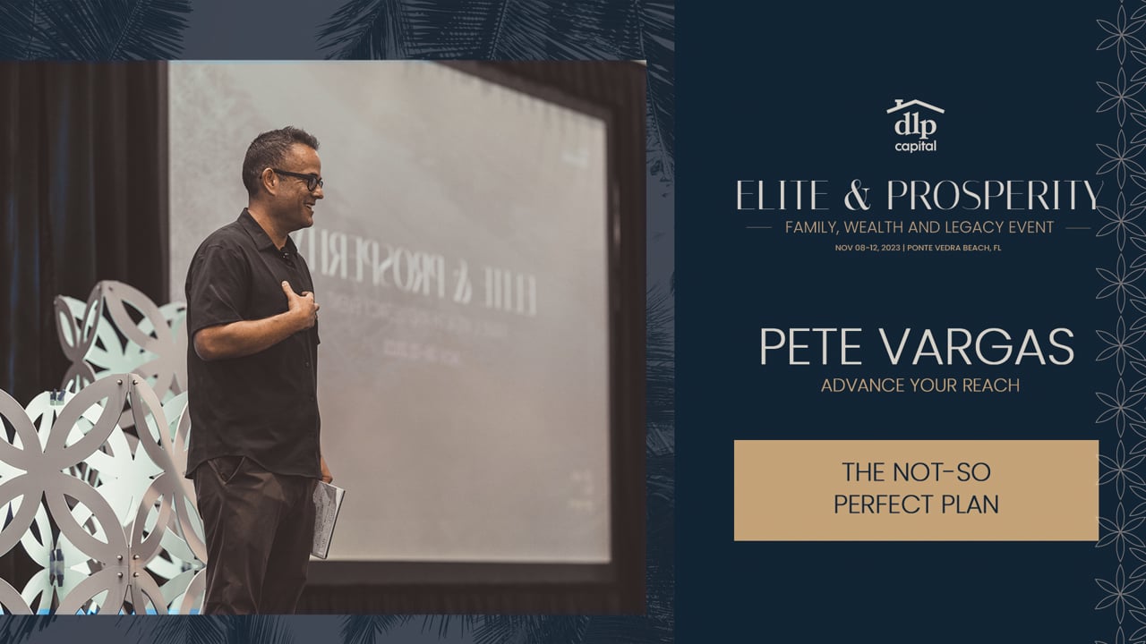 DLP Capital Family, Wealth, and Legacy Event | Pete Vargas - The…