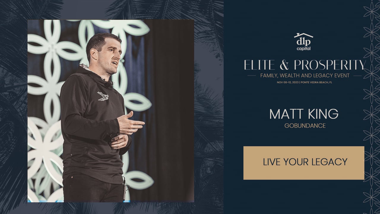 DLP Capital Family, Wealth, and Legacy Event | Matt King - Live Your…