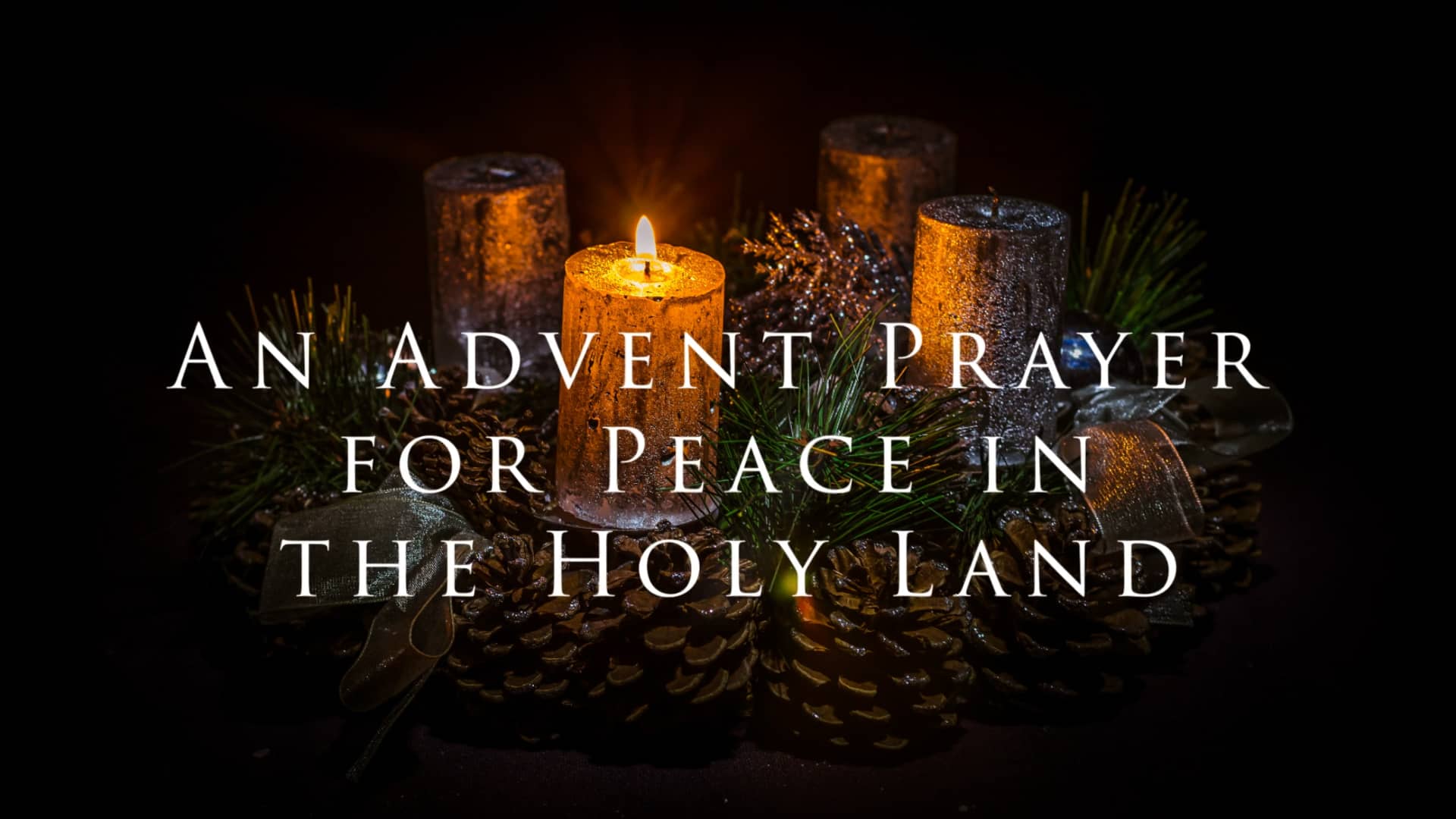 An Advent Prayer for Peace in the Holy Land on Vimeo