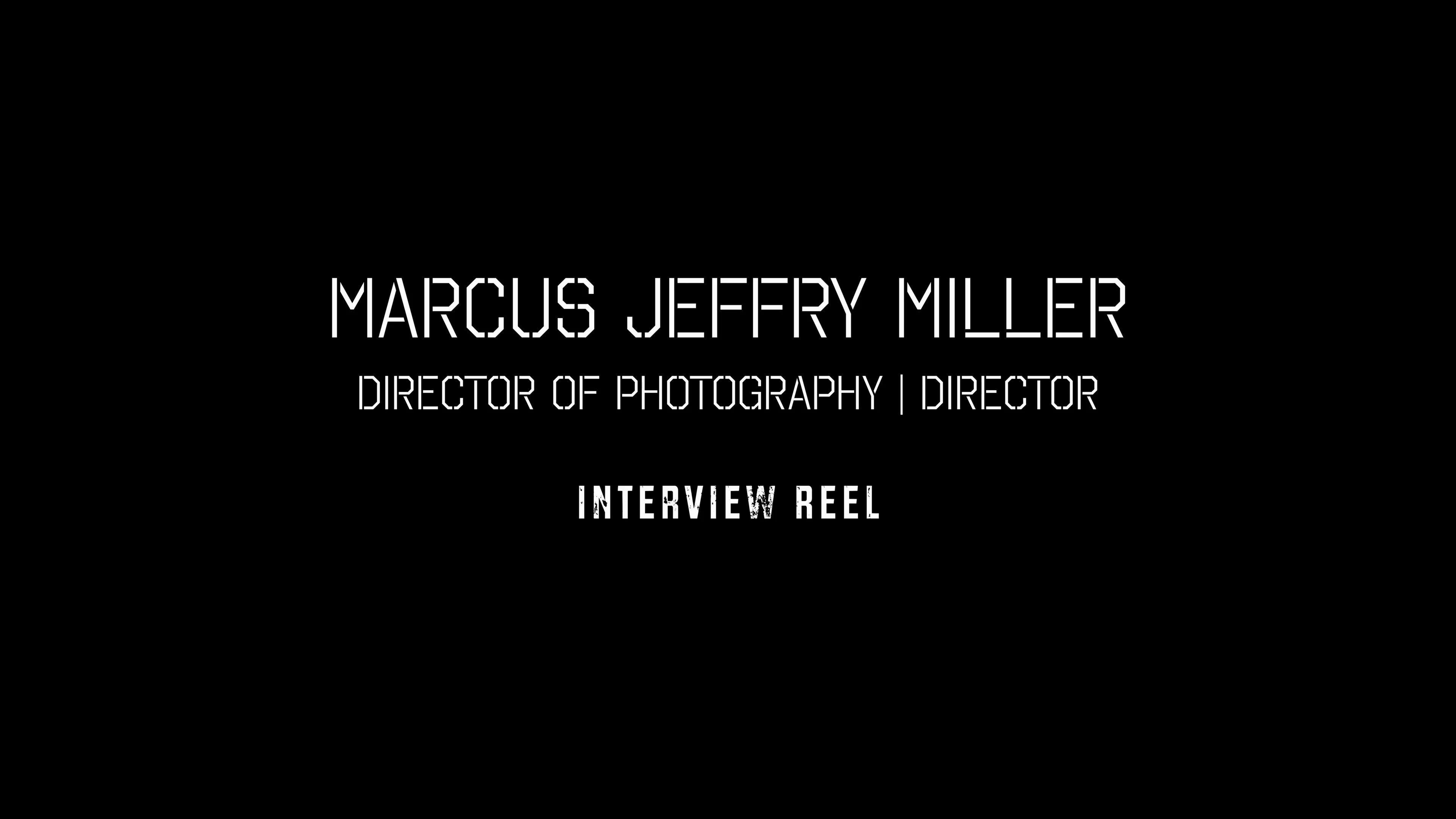 Marcus Jeffry Miller DP Interview Reel