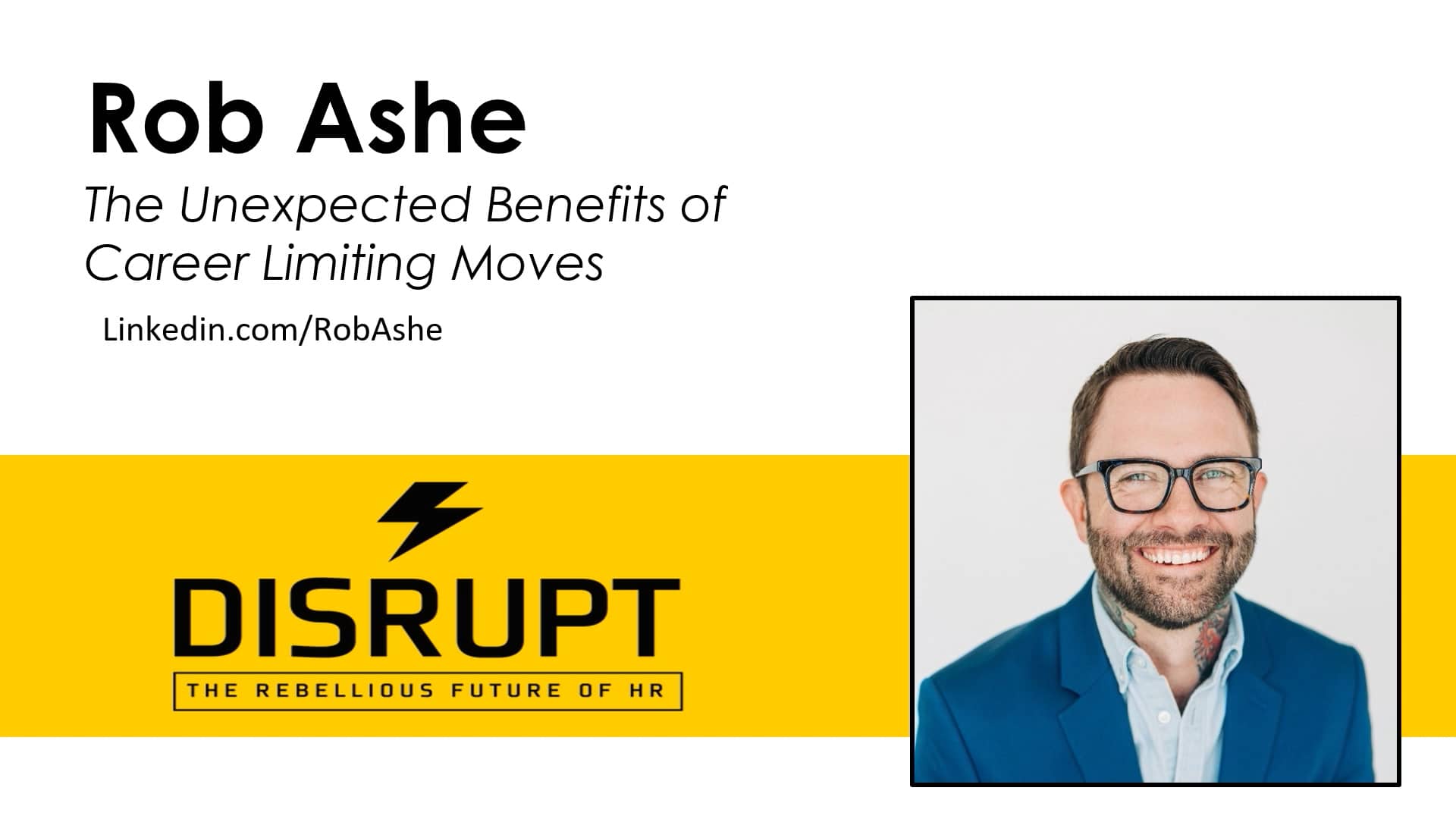 The Unexpected Benefits of Career Limiting Moves | Rob Ashe | DisruptHR Talks on Vimeo