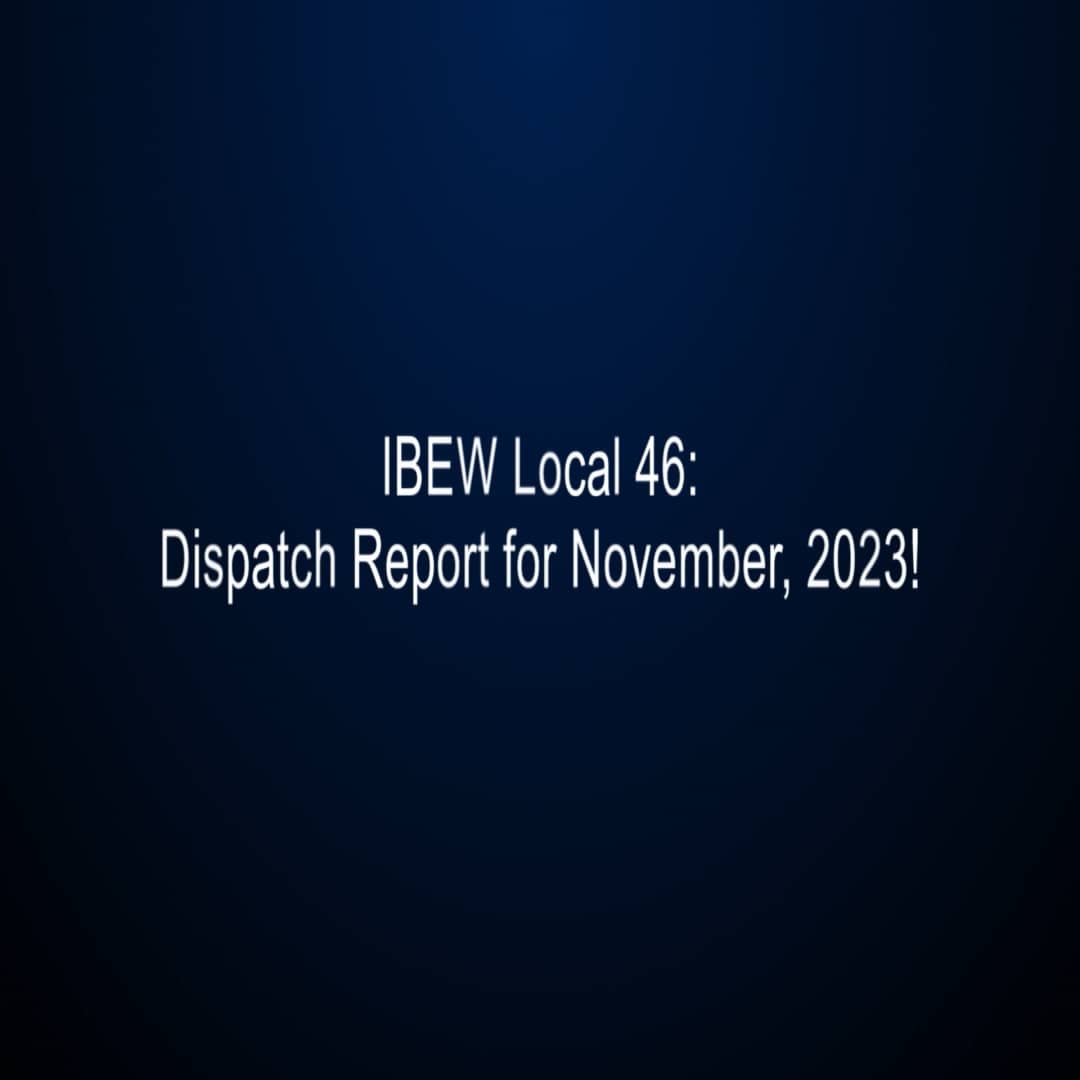 IBEW Local 46: Dispatch Report for November, 2023. insta on Vimeo