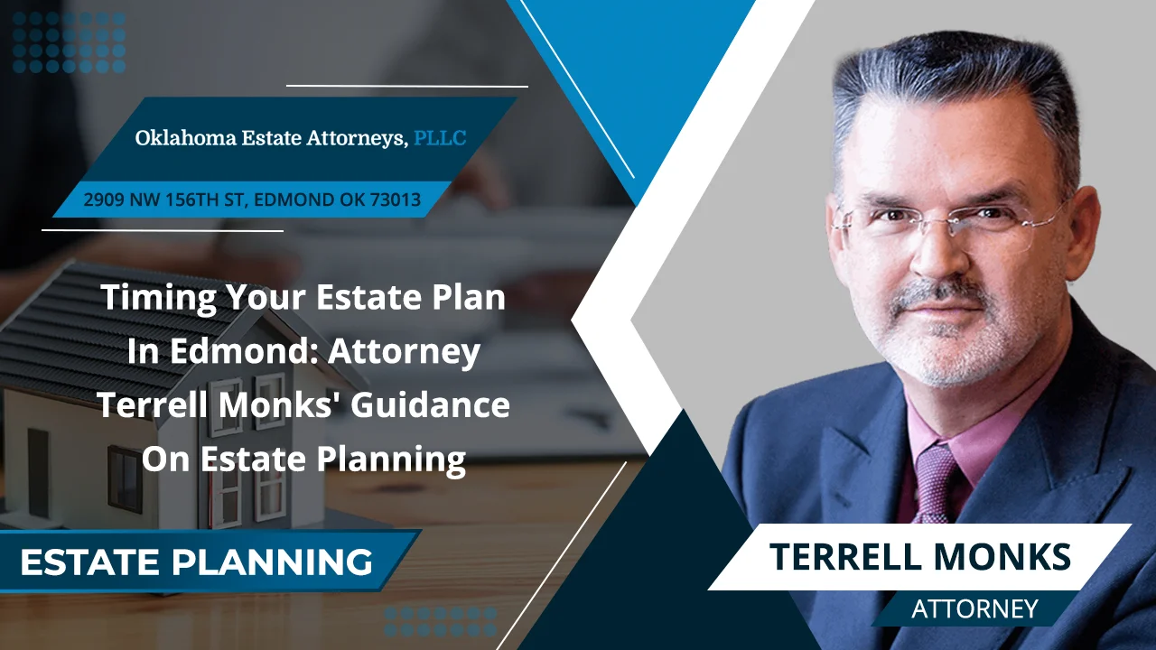 Timing Your Estate Plan In Edmond: Attorney Terrell Monks' Guidance On ...
