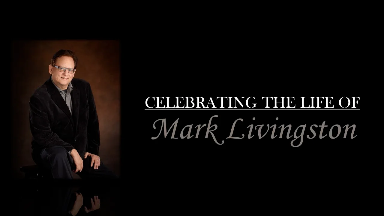 Celebrating the Life of Mark Livingston