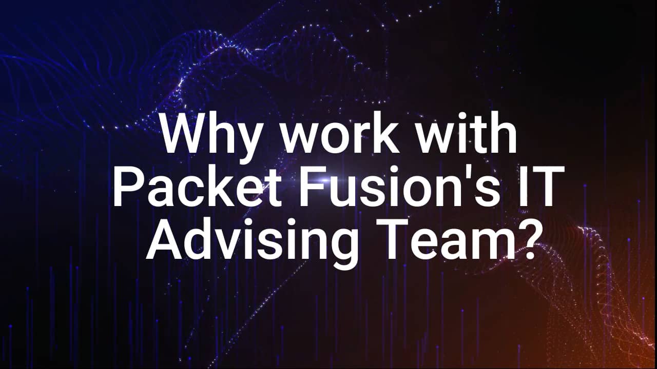 Why Packet Fusion for IT Advisory Services? on Vimeo
