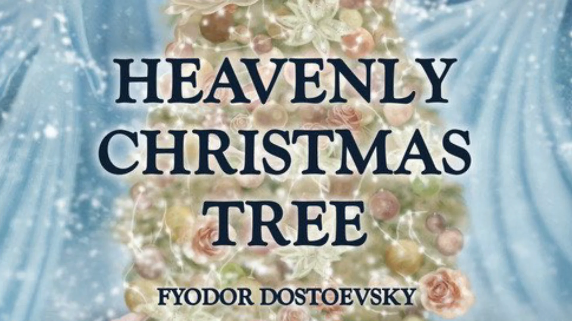 The Heavenly Christmas Tree by Fyodor Dostoyevsky
