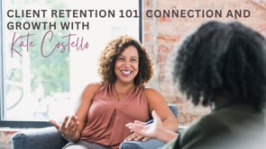 CLIENT RETENTION 101: CONNECTION & GROWTH WITH KATE COSTELLO