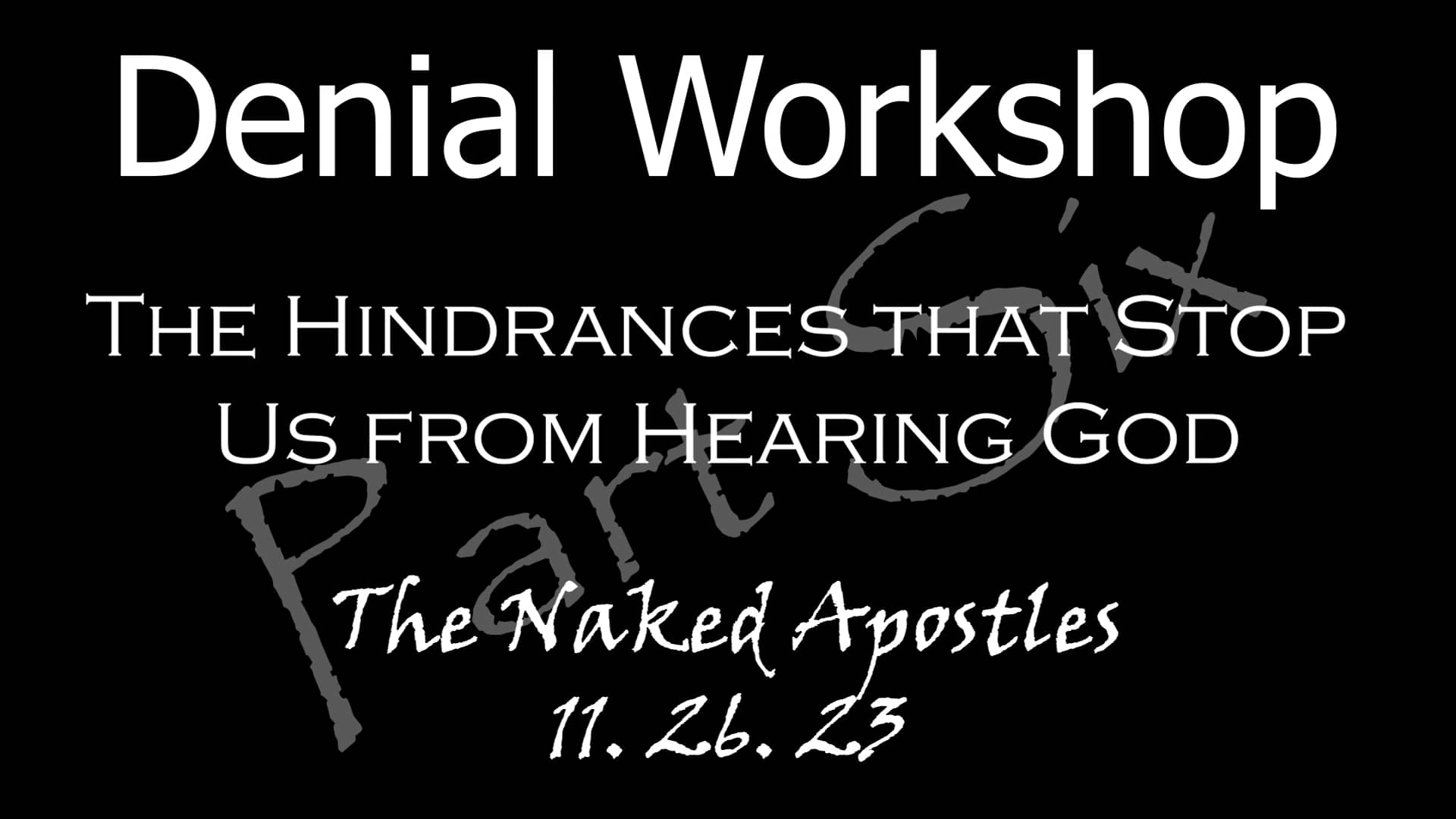 Denial Workshop THe Hindrances That Stop Us From Hearing God Part six 11 26 23 on Vimeo