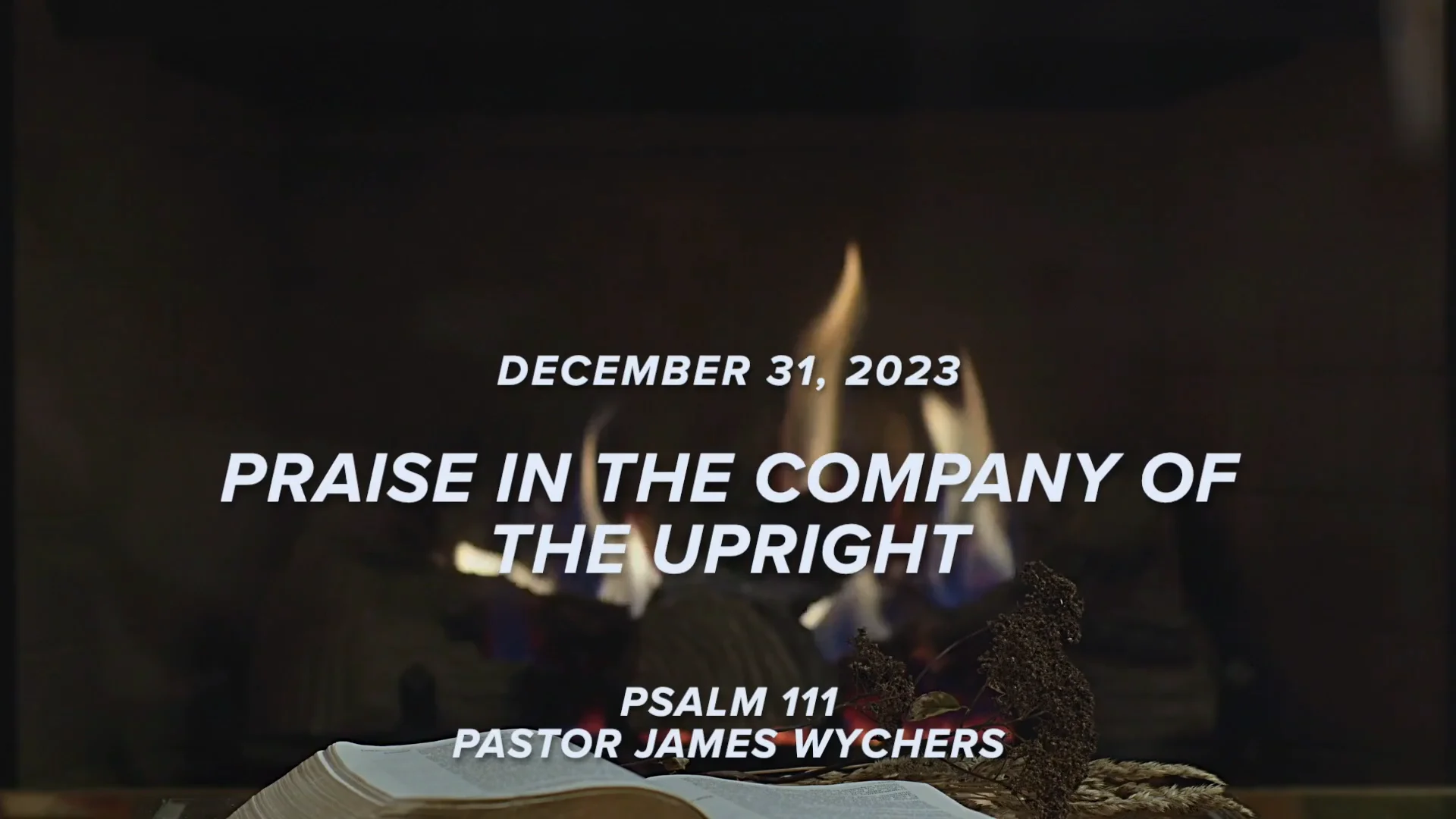 2023-12-31_Praise in the Company of the Upright-Pastor James Wychers ...