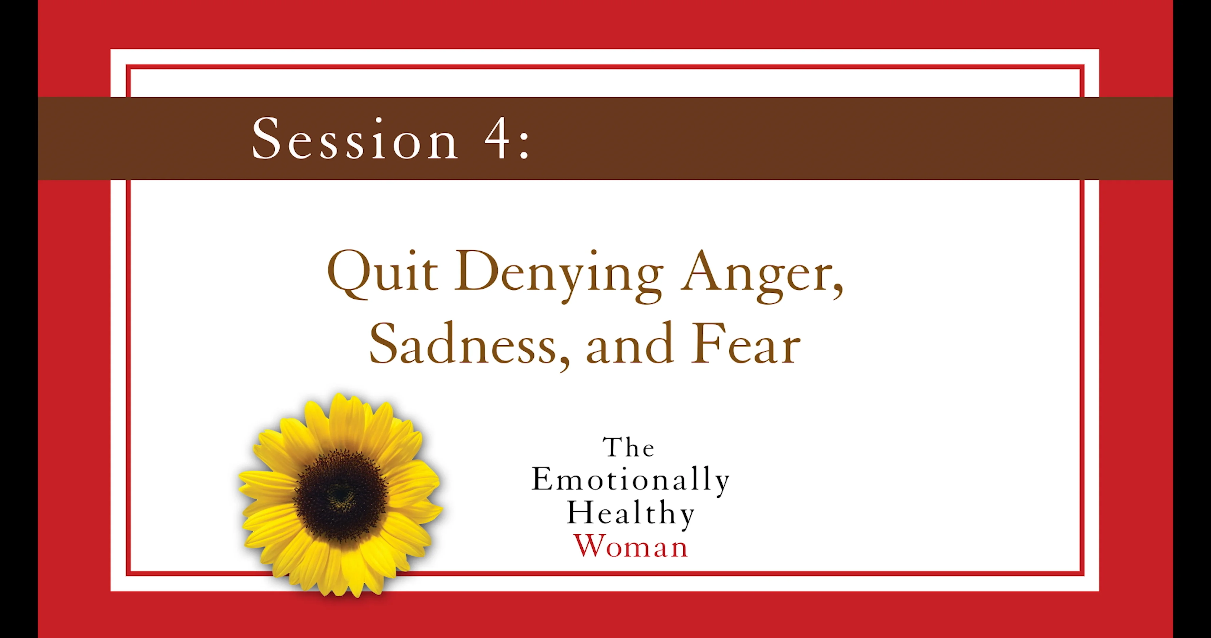 The Emotionally Healthy Woman – Session 4: "Quit Denying Anger, Sadness & Fear"