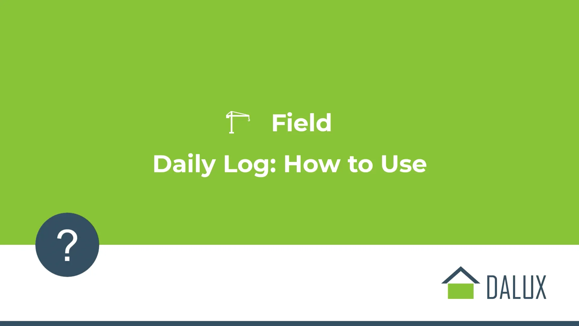 Dalux - Help Center - Field - Daily Log: How to Use