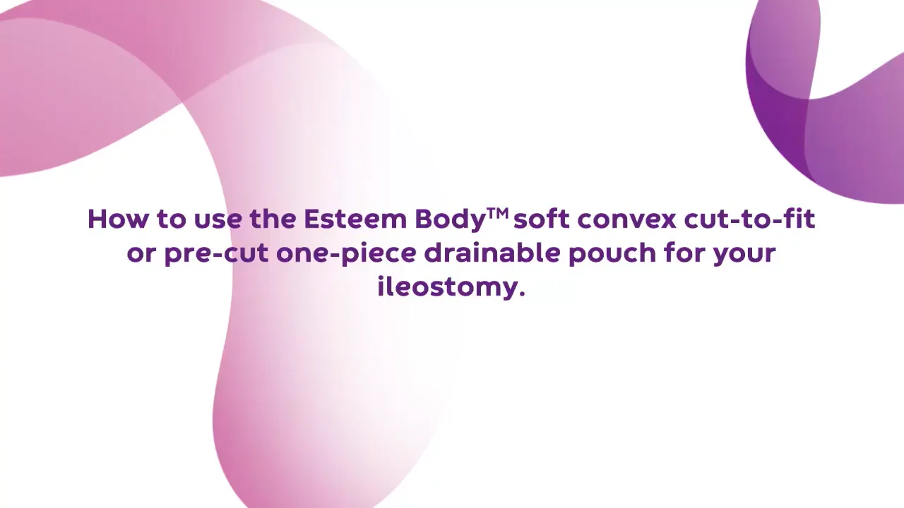 How to Use Esteem Body™ Soft Convex One-Piece Drainable Pouches