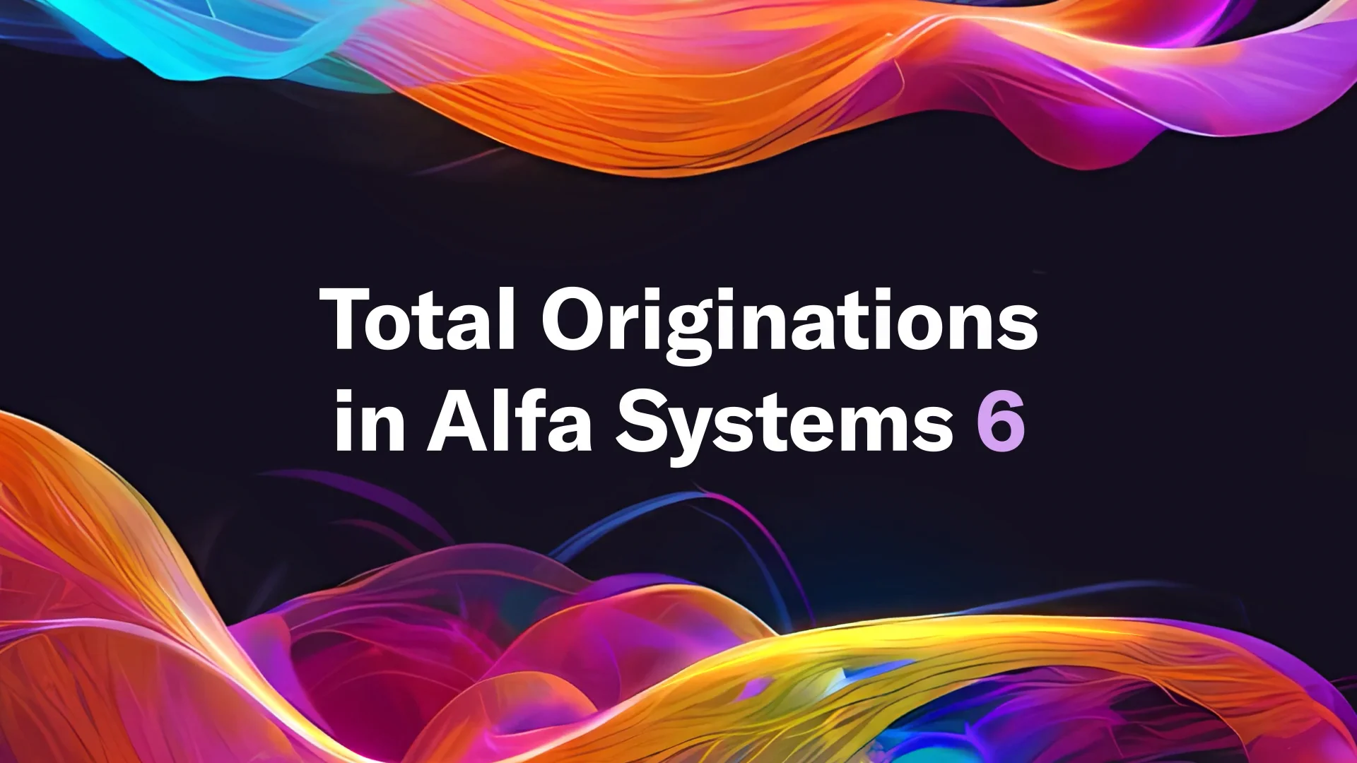 Total Originations in Alfa Systems 6 (Europe)
